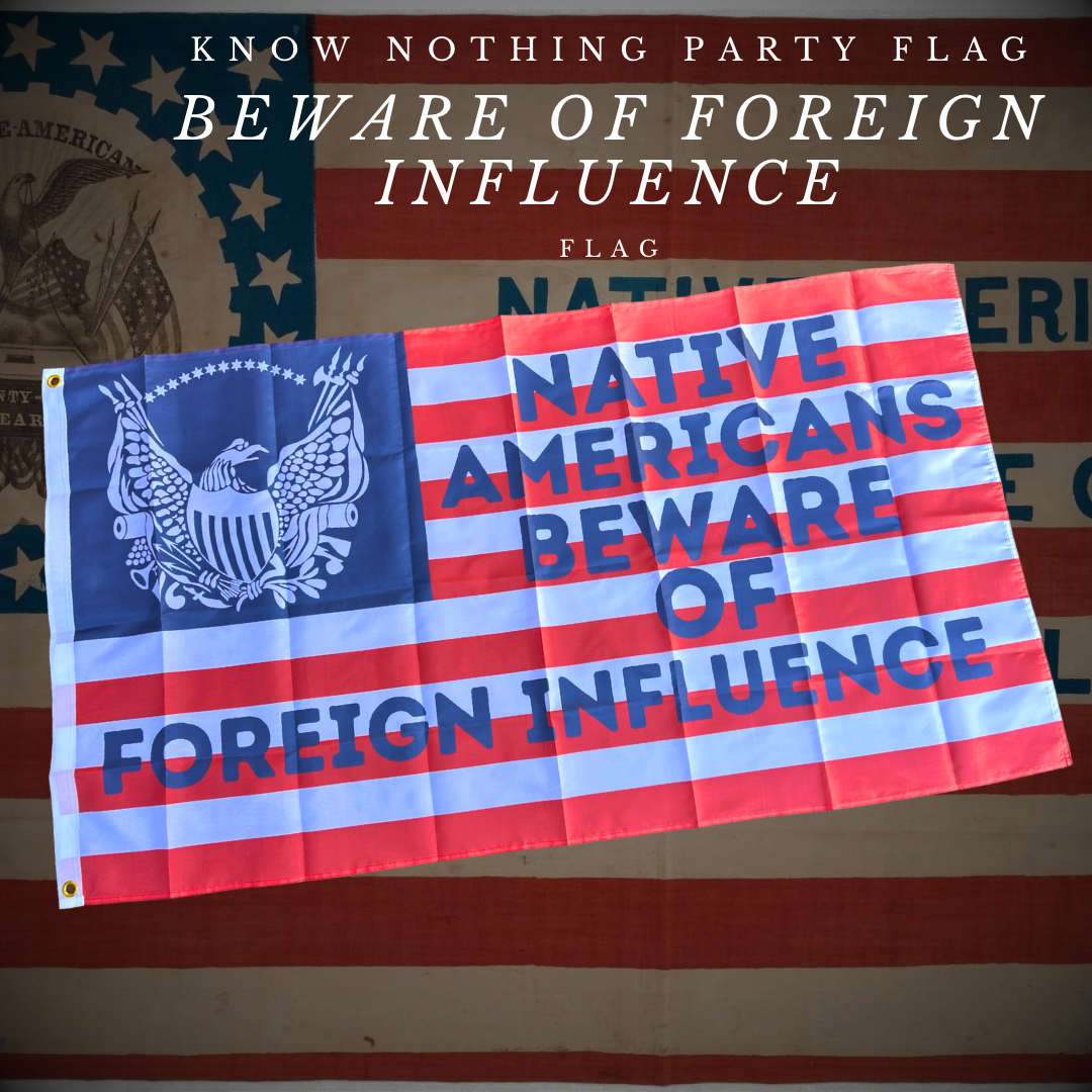 "Beware of Foreign Influence" - Know Nothing Party Flag – Beauregard's ...