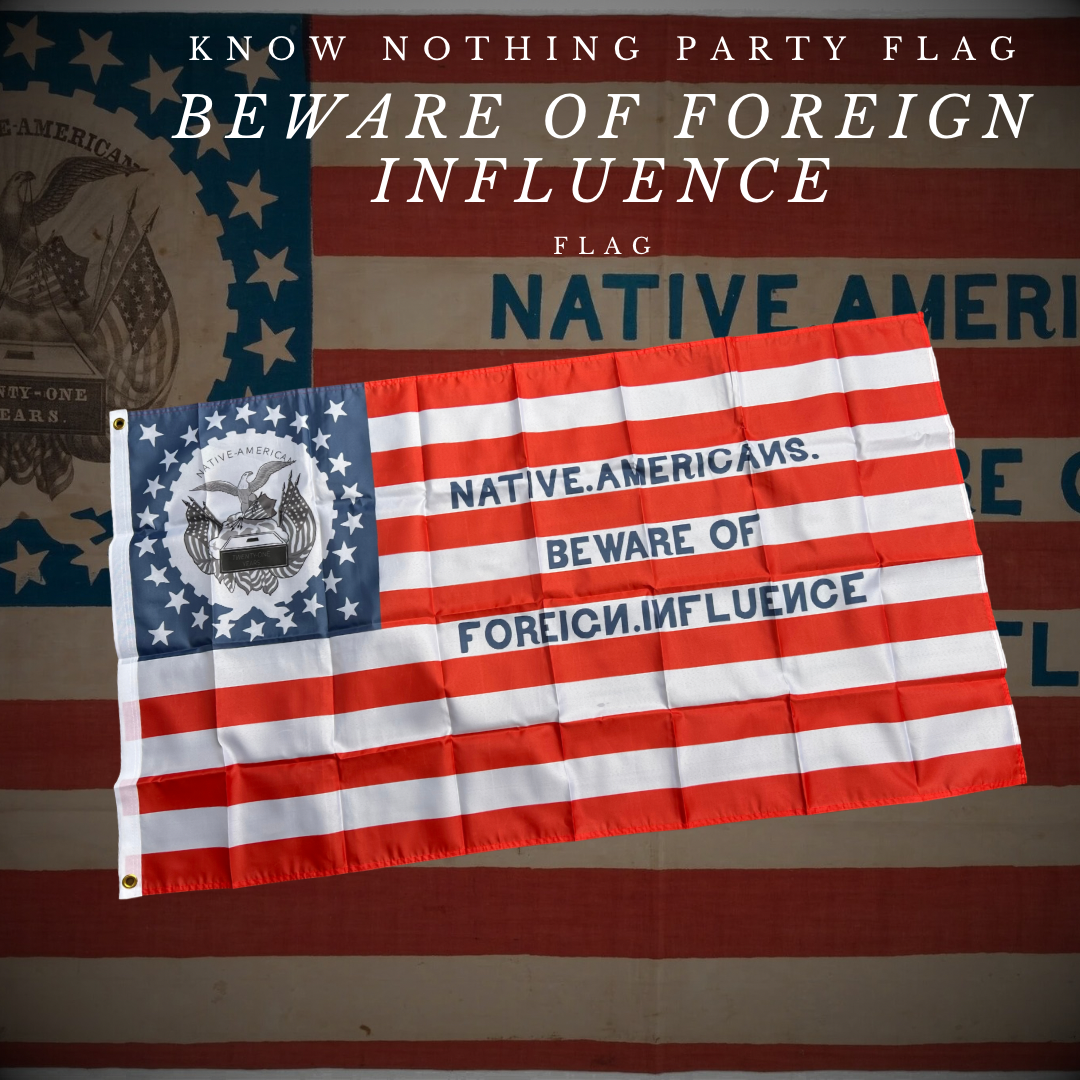 "Beware of Foreign Influence" - Know Nothing Party Flag – Beauregard's ...