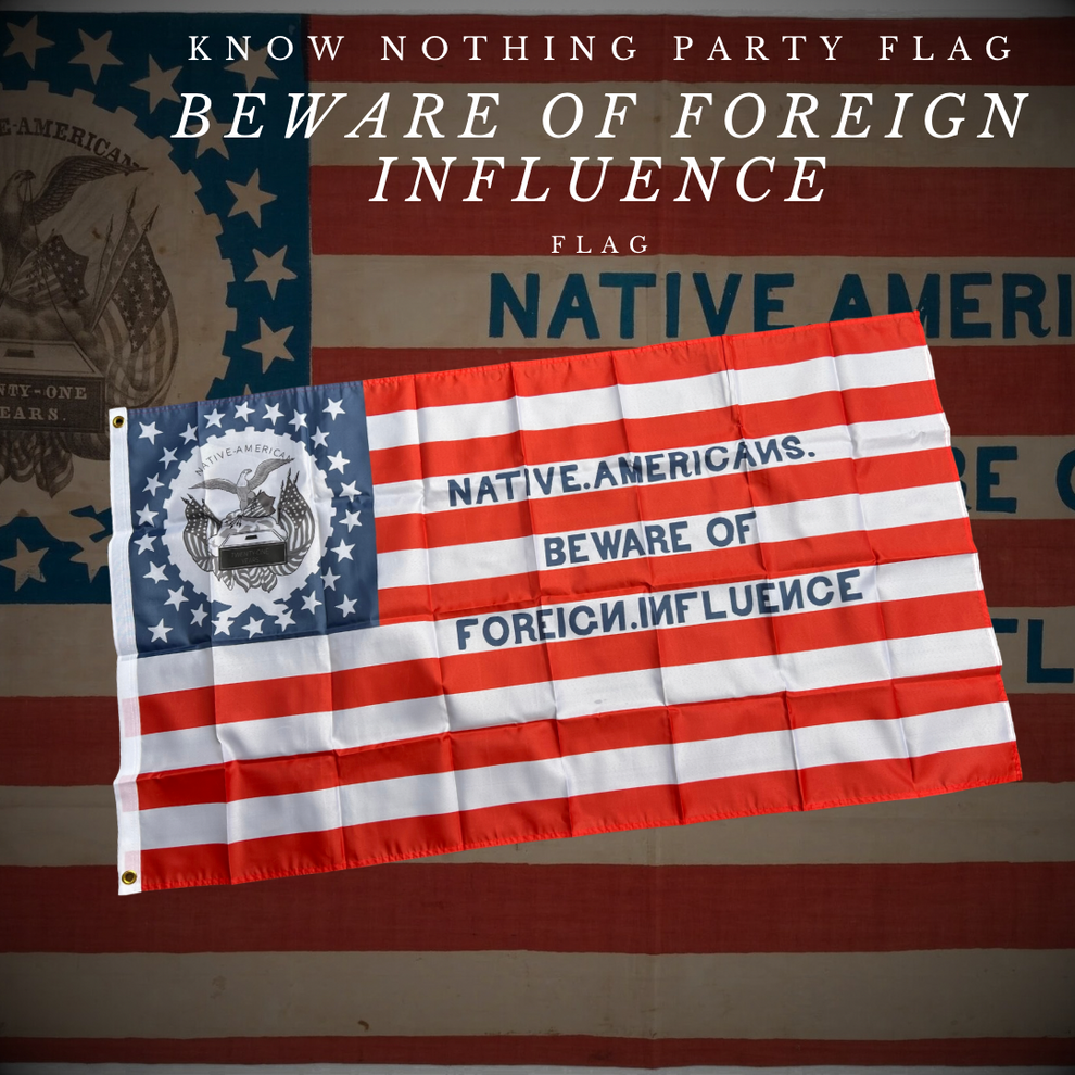 "Beware of Foreign Influence" - Know Nothing Party Flag – Beauregard's ...