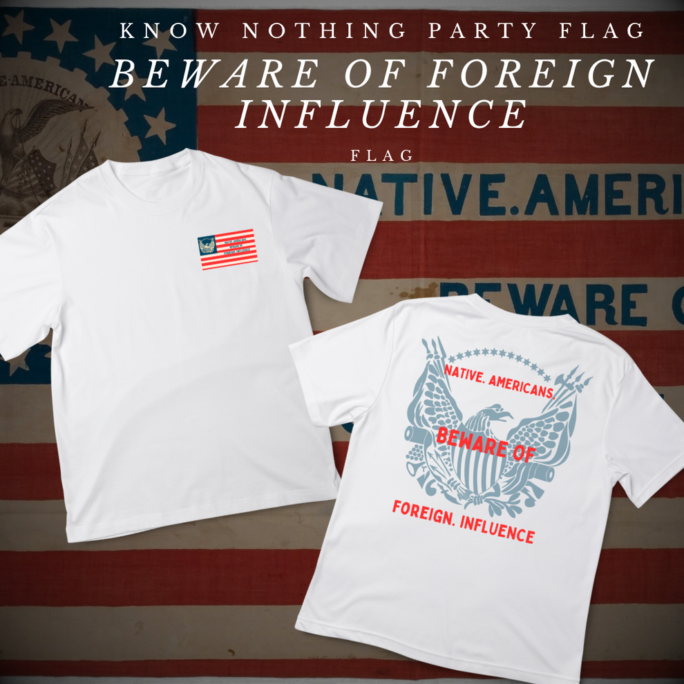 "Beware of Foreign Influence" - Know Nothing Party Shirt – Beauregard's ...