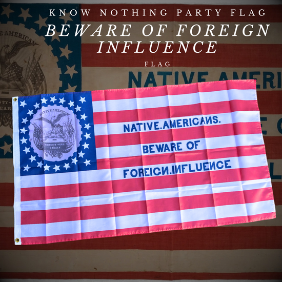 "Beware of Foreign Influence" - Know Nothing Party Flag – Beauregard's ...