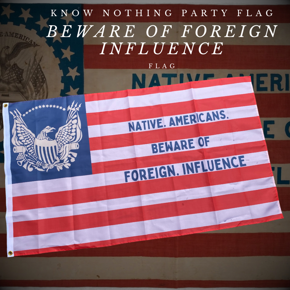 "Beware of Foreign Influence" - Know Nothing Party Flag – Beauregard's ...