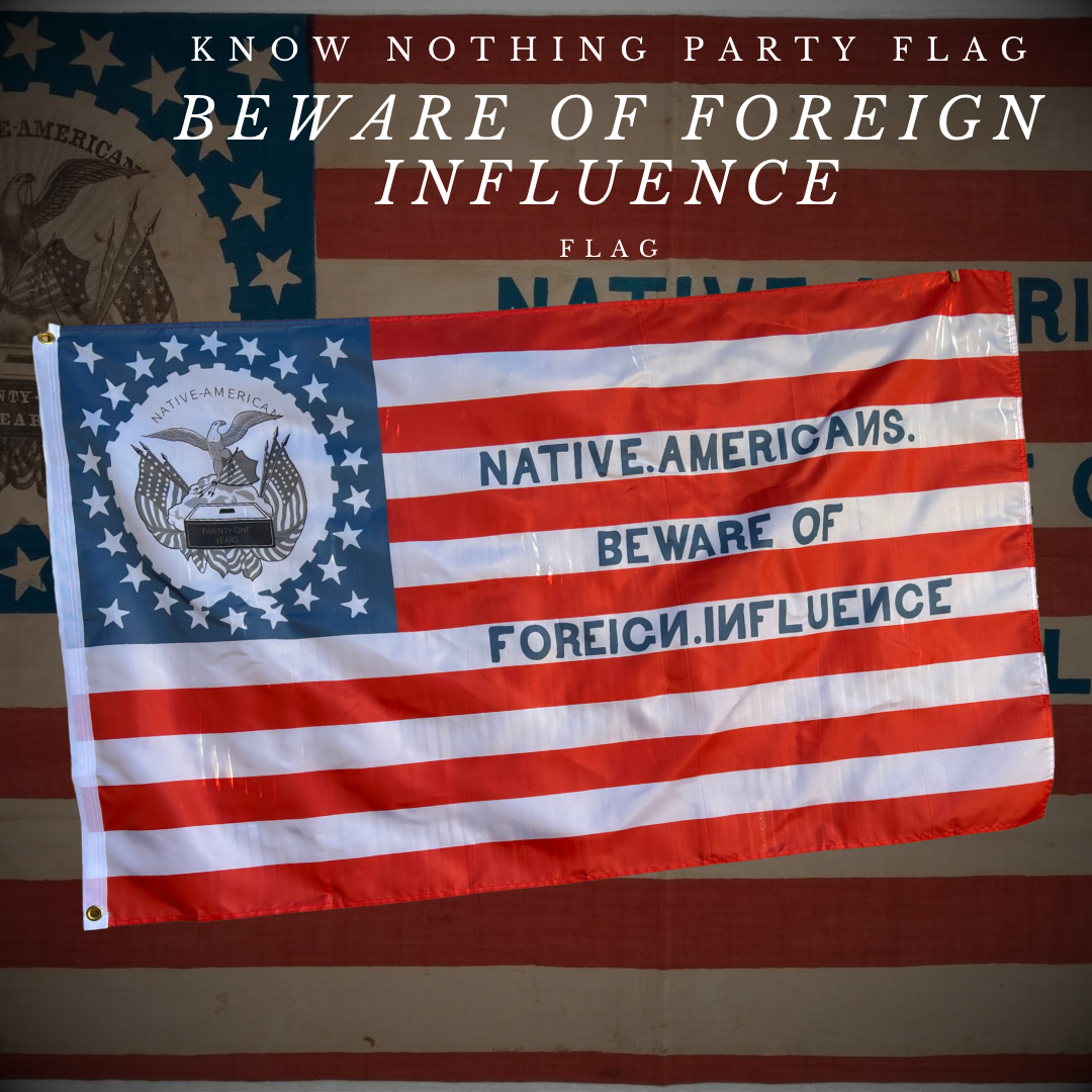"Beware of Foreign Influence" - Know Nothing Party Flag – Beauregard's ...