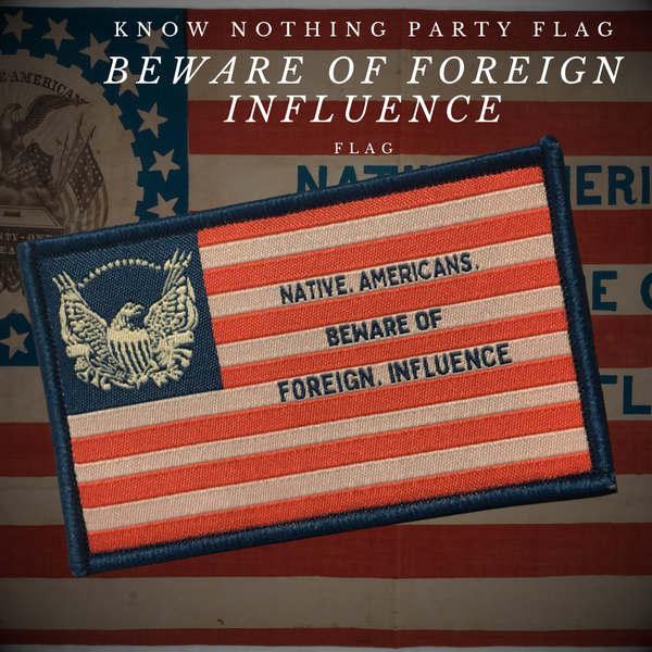 "Beware of Foreign Influence" - Know Nothing Party Patch – Beauregard's ...